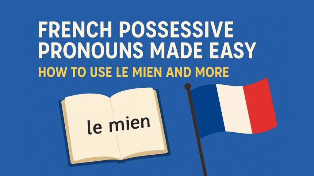 French Possessive Pronouns Made Easy: How to Use Le Mien and More ...